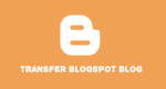 How To Transfer Your Blogger Blog To Another Account