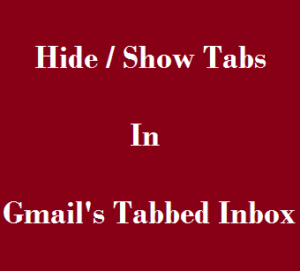 How To Hide or Show Individual Tabs In Your Gmail's Tabbed Inbox