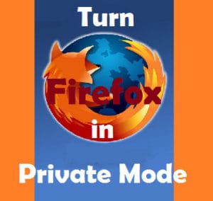 How To Open Firefox in Private Browsing Mode Forever
