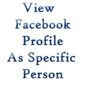 How To View Your Facebook Profile As Specific Person