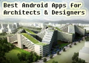 8 Best Android Apps for Genuine Architects & Designers