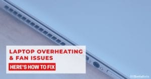 How to Fix Laptop Overheating, Fan Issues and Forced Shutting Down
