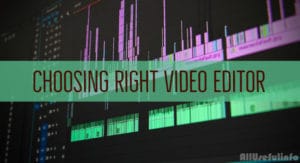 How to Choose a Right Video Editor For Post Video Editing