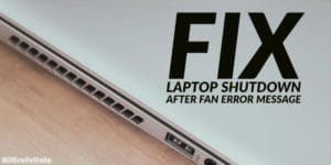 How to Quickly Fix Laptop Shutdown Caused After Fan Error Message