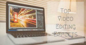 The Top Visual Effects To Make Your Videos More Interesting